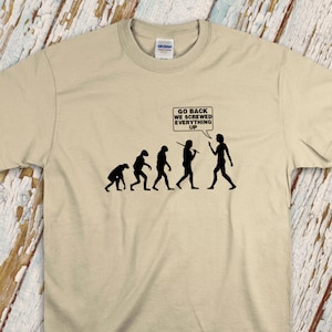 Funny Evolution T-shirt/ Evolution of Man Shirt/ Go Back We Screwed ...