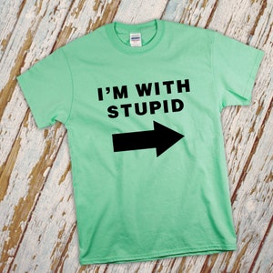 I’m With Stupid Shirt/ Funny Stupid With Arrow Gag Gift T-shirt - Etsy