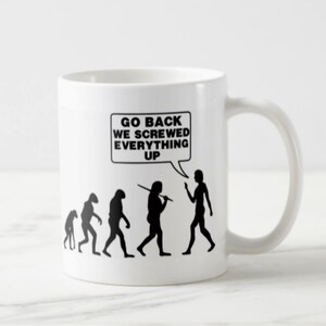 Evolution Coffee Mug / Funny Mankind Quote Coffee Mug Gift Idea/ Go ...