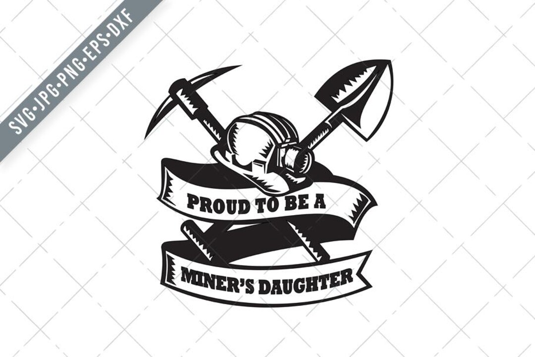 Proud to Be a Miner's Daughter Hard Hat Crossed Spade Pick Axe Woodcut ...