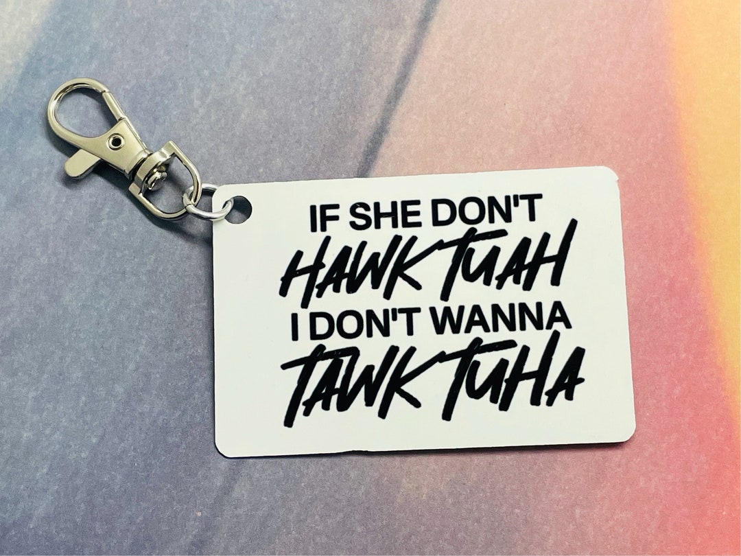 HAWK TUAH, Hawk Tuah Keychain, Tawk Tuha, If She Dont Hawk Tuah I Dont ...