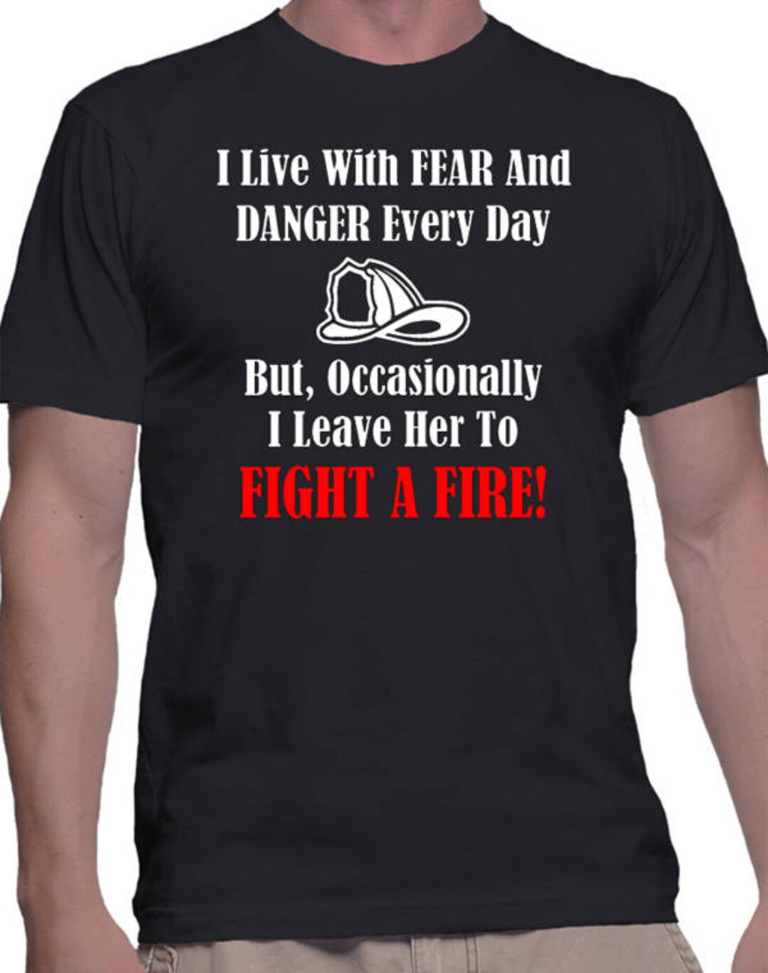 Firefighter T-shirt, Fireman Quote, Firefighting Danger, First ...