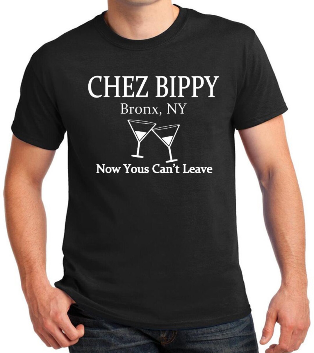 A Bronx Tale Parody Shirt for Bar Chez Bippy With Quote now Yous Can't ...