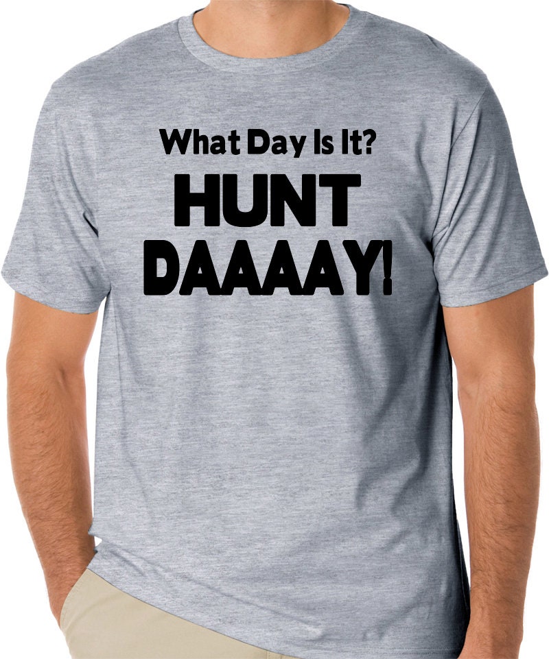 Funny Hunting Shirt "what Day is It? HUNT Daaaay!", Hump Day Commercial ...
