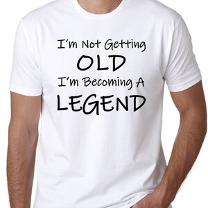 Funny Old Age T-shirt i'm Not Getting Old I'm Becoming A Legend ...