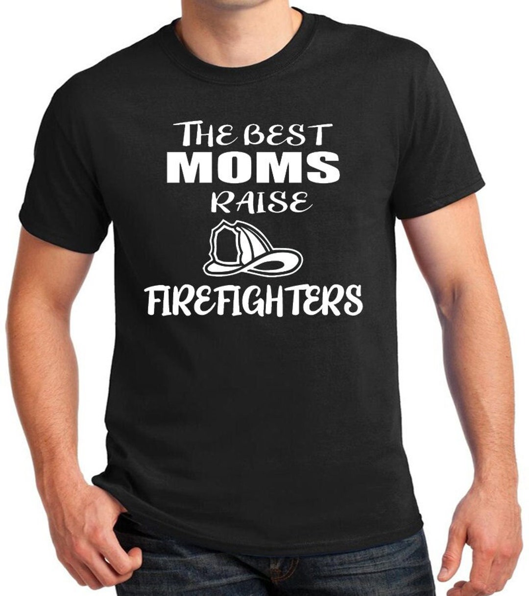 Firefighter Mom Shirt "the Best Moms Raise Firefighters", Proud Mother ...
