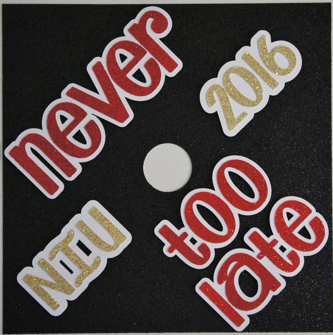 Never Too Late!! Custom Glitter Graduation Cap Topper. Customize for ...