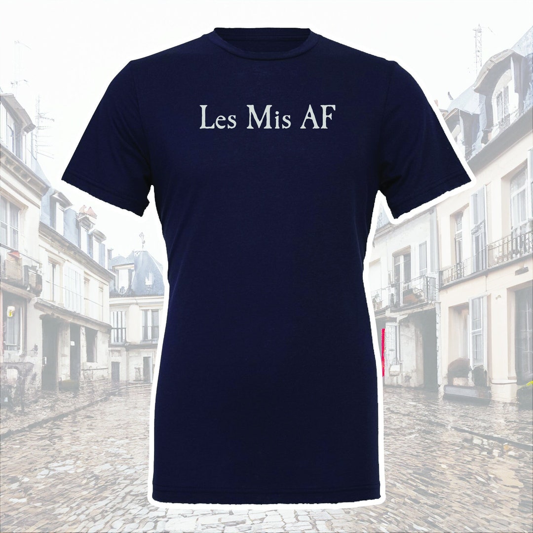 Les Mis AF - Les Miserables Broadway West End Musical Theatre Shirt - Etsy