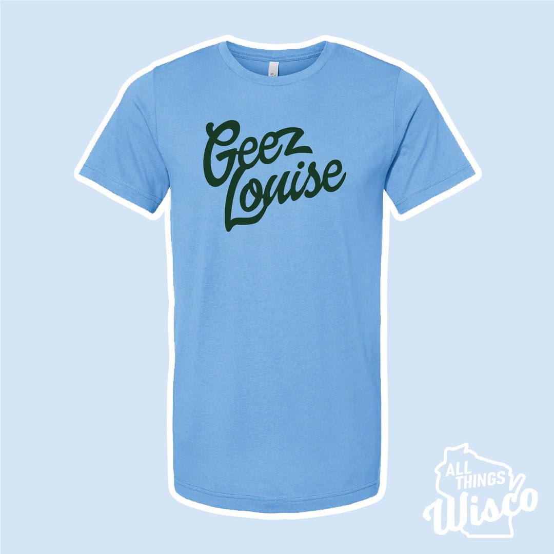Geez Louise - Midwest Catchphrase T-shirt - Etsy