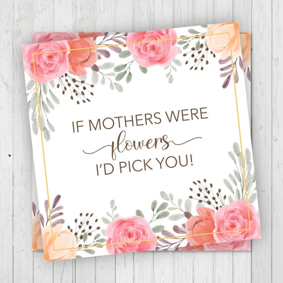 Printable If Mothers Were Flowers I'd Pick You Tag - Etsy