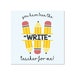 Printable You Have Been the Write Teacher for Me Tags Teacher - Etsy