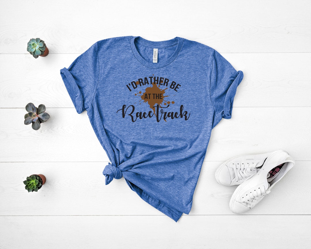 I'd Rather Be at the Race Track T-shirt - Etsy