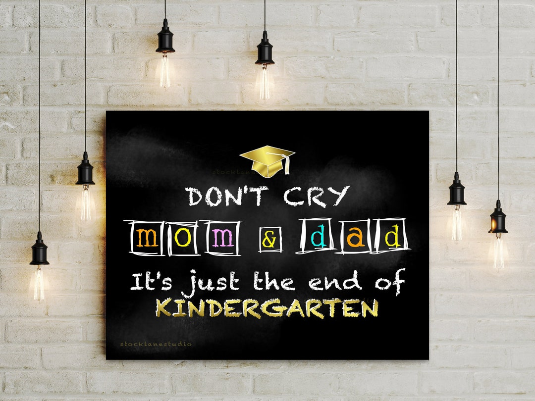 Kindergarten Moving up Printable Don't Cry MOM and DAD Graduation Sign ...
