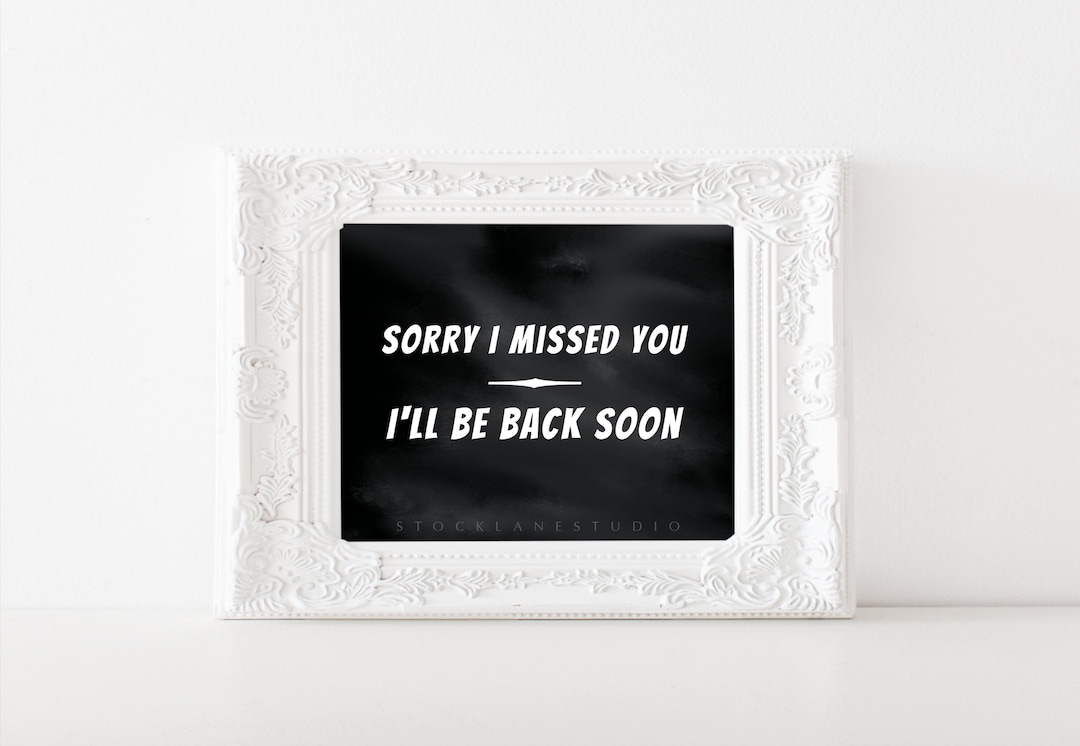 Printable Cubicle Sign, Sorry I Missed You, I'll Be Back Soon ...