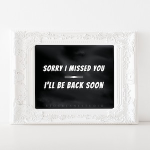 Printable Cubicle Sign, Sorry I Missed You, I'll Be Back Soon ...