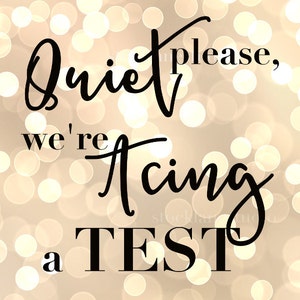 Motivational School Quote Printable Quiet Please We're Acing Test ...