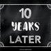 Printable 10 Years Later Anniversary or Class Reunion Sign - Etsy