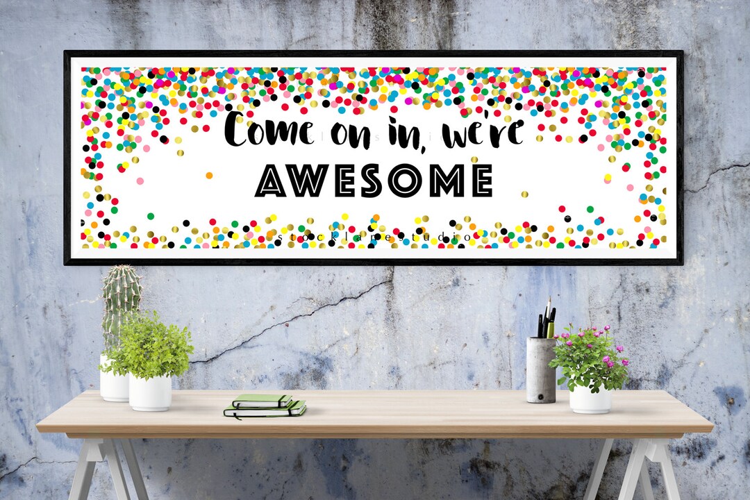 Printable Back to School Sign, Come on in We're Awesome, Confetti ...