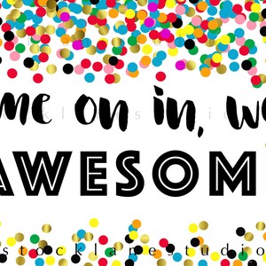 Printable Back to School Sign, Come on in We're Awesome, Confetti ...