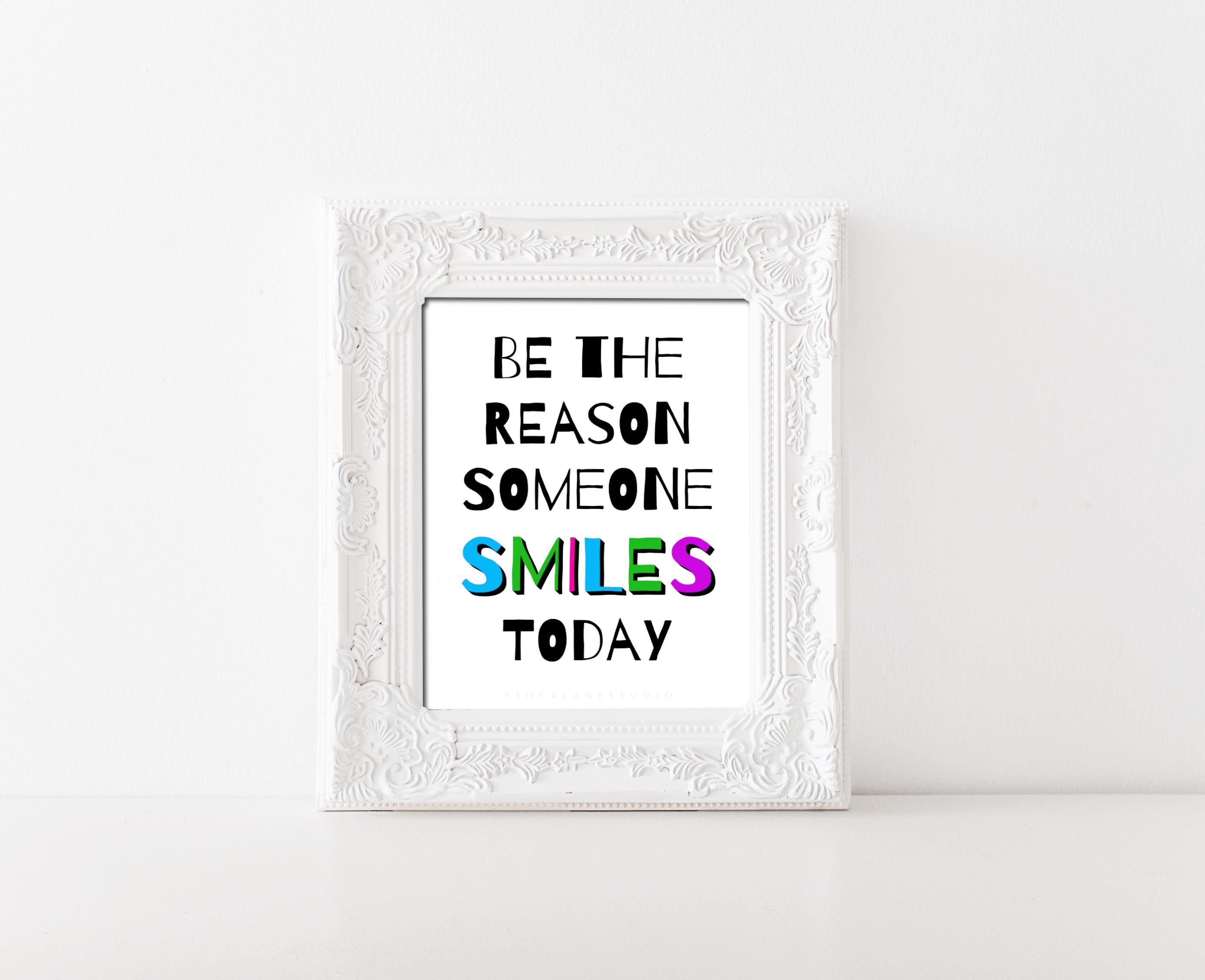 Printable Positive Quote, Be the Reason Someone Smiles Today ...