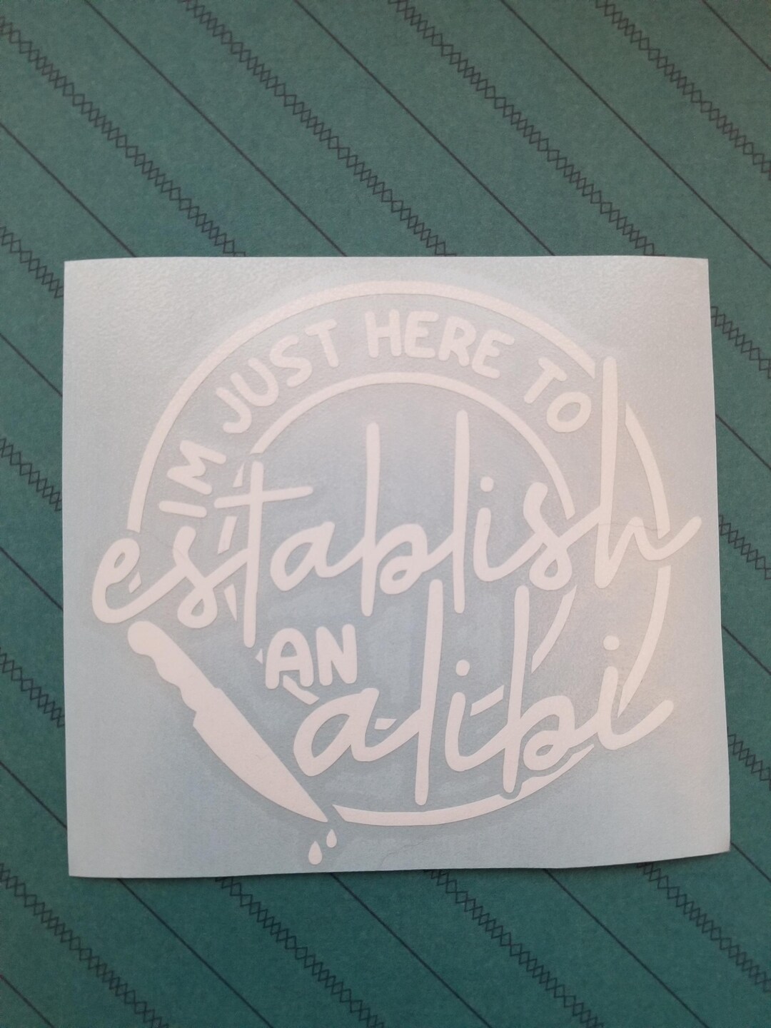 I'm Just Here to Establish an Alibi Knife - Adhesive Glossy Vinyl Decal ...