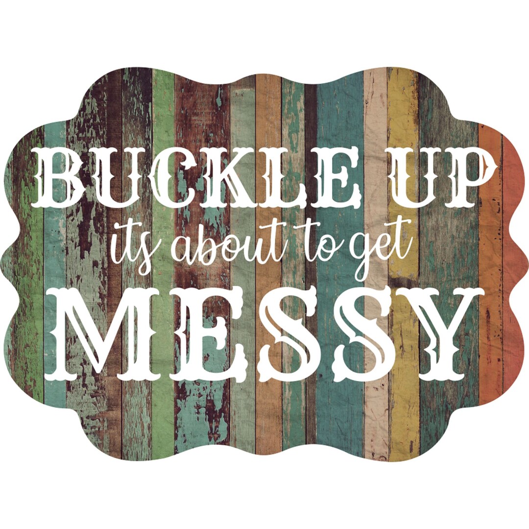 Buckle up It's About to Get Messy MDF Print Style 1 - Etsy