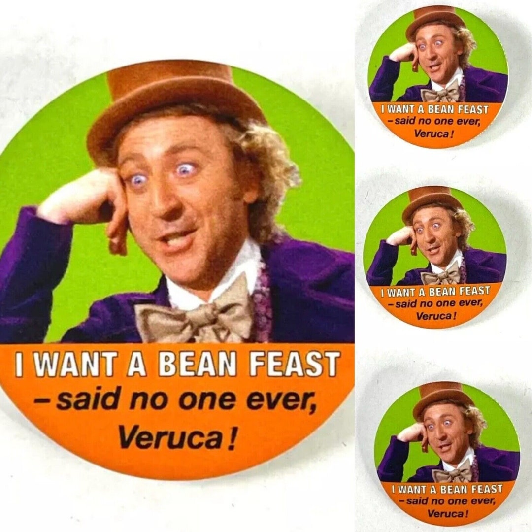 Willy Wonka I Want A Bean Feast Said No One Ever Veruca 3 Matte Button ...