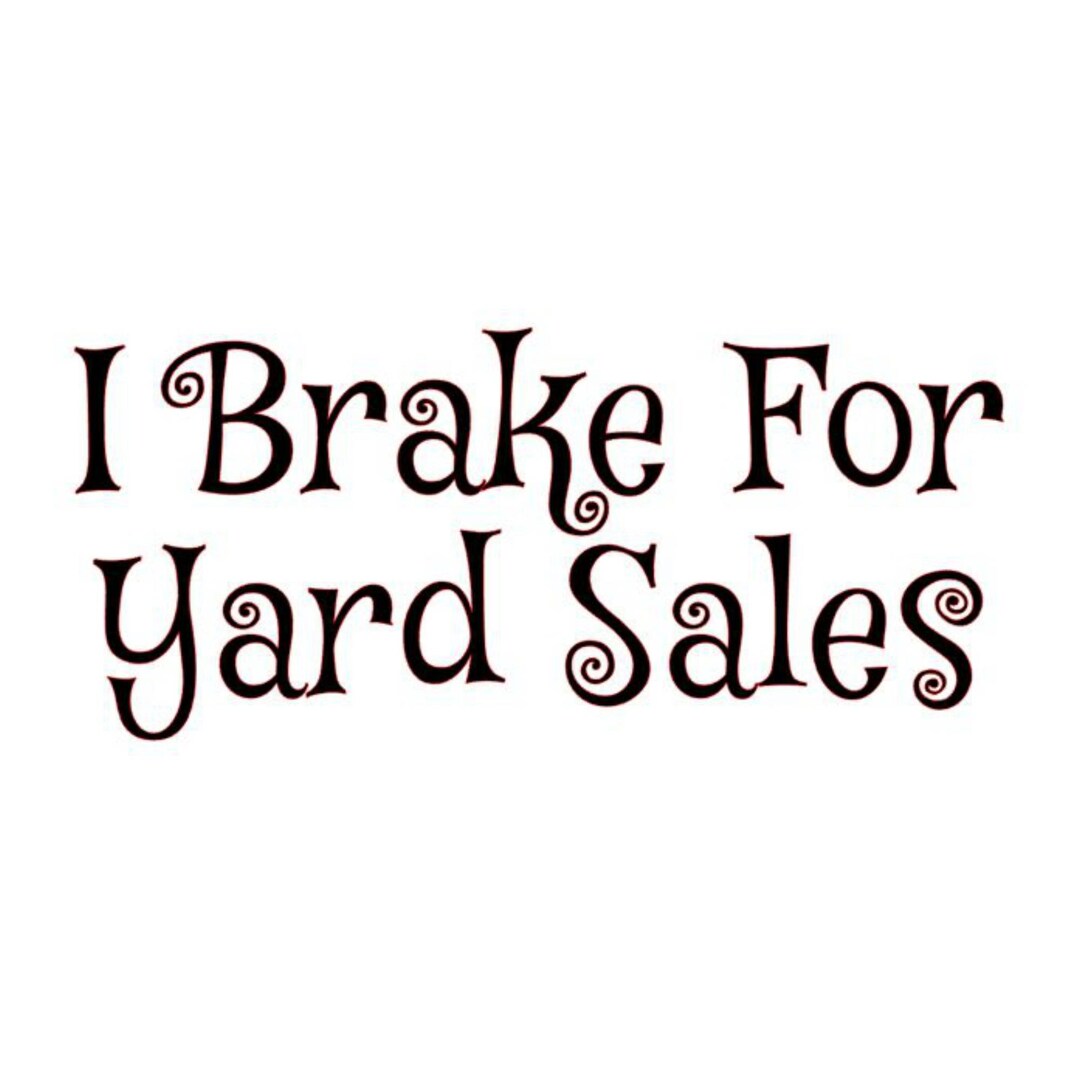 Vinyl Decal - I Brake for Yard Sales - FREE Shipping - Etsy