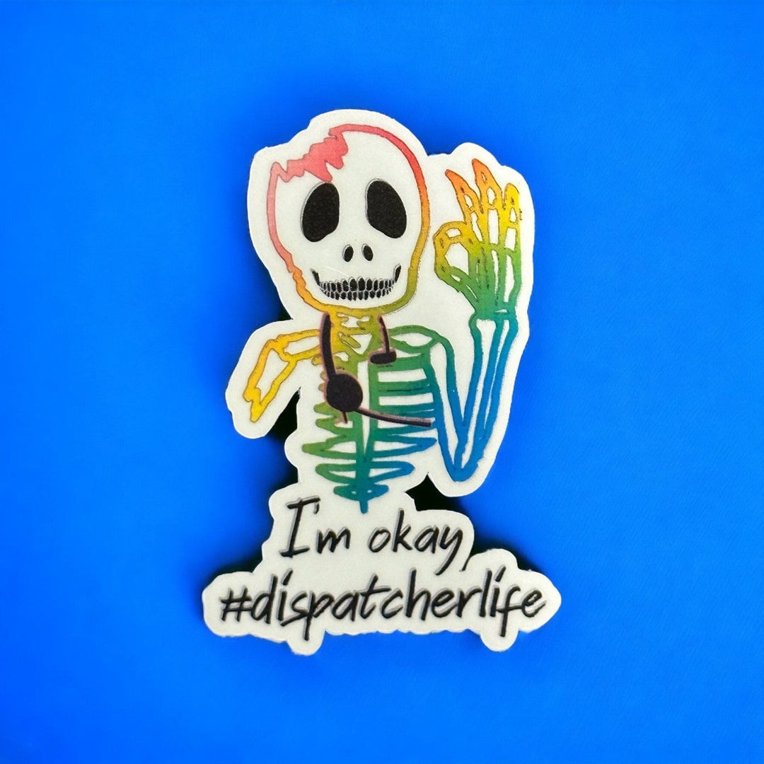 Dispatcher Sticker Decal , I'm Okay, Dispatcher Life Dispatcher Humor ...