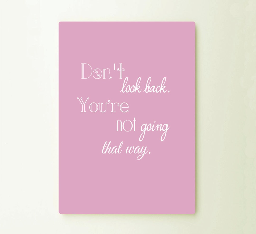 Dont Look Back You're Not Going That Way Art Typograhy Inspirational ...