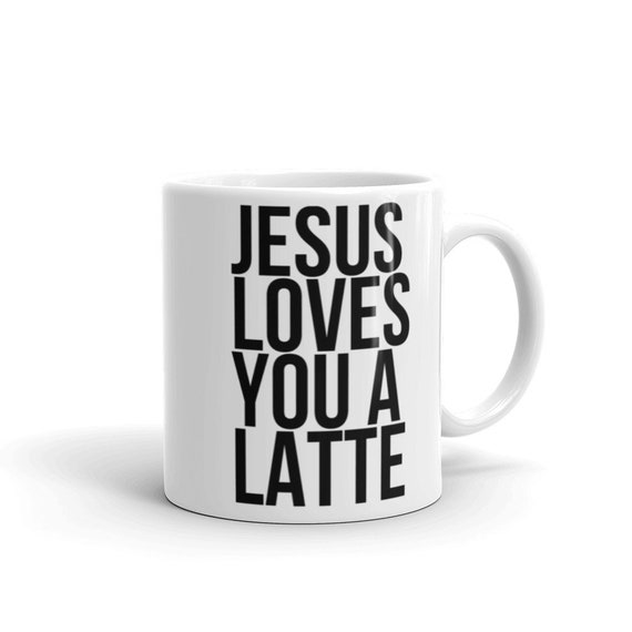 Jesus Loves You A Latte Coffee Mug Funny Christian Tea Cup | Etsy