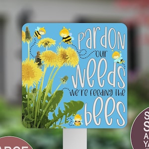 Pardon the Weeds, Bee Sign, We're Feeding the Bees Yard Sign, Bee Home ...