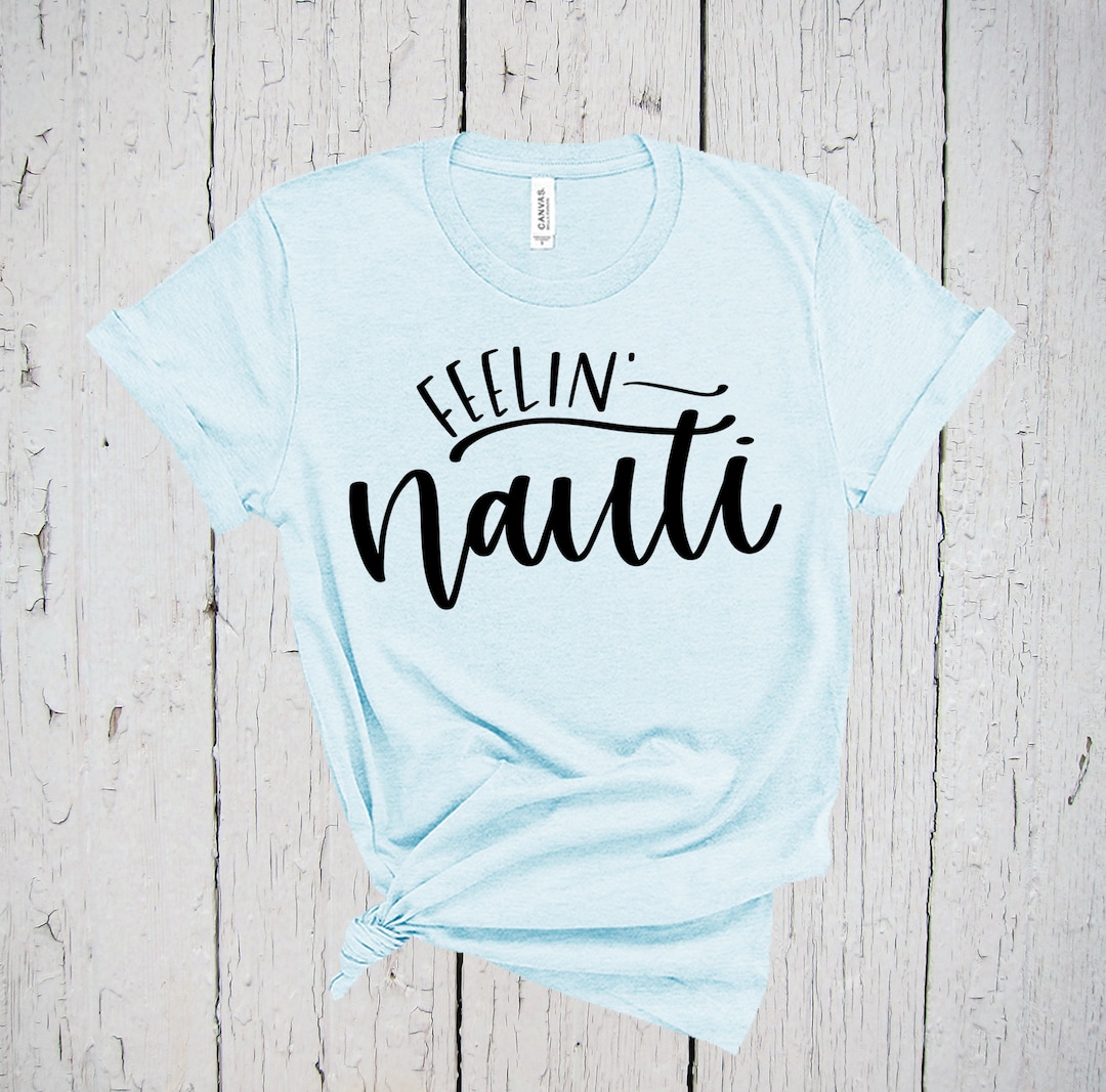 Feelin Nauti, Travel Shirt, Nauti Girl, I Do Crew, Feeling Nauti, Nauti ...