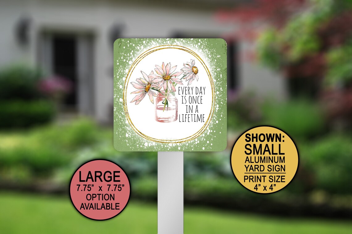 Yard Signs Every Day is Once in A Lifetime Custom Metal - Etsy