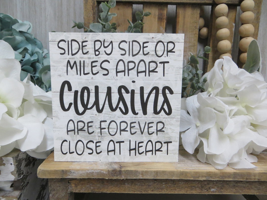 Cousin Sign / Side by Side or Miles Apart Cousins Are Forever Close at ...