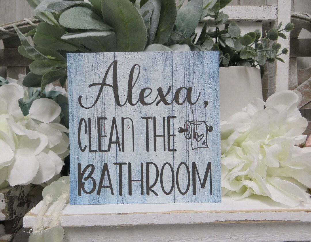 Bathroom Sign / Alexa , Clean the Bathroom / Funny Bathroom Sign ...