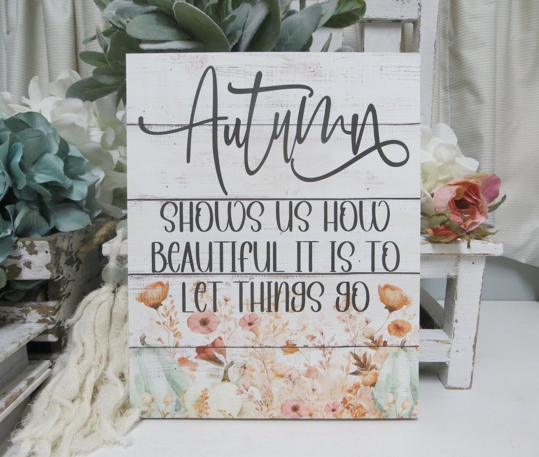Autumn Shows Us How Beautiful It is to Let Things Go / Fall Wood Sign ...