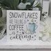 Winter Coffee Sign / Snowflakes Are Falling Coffee is Calling / Winter ...