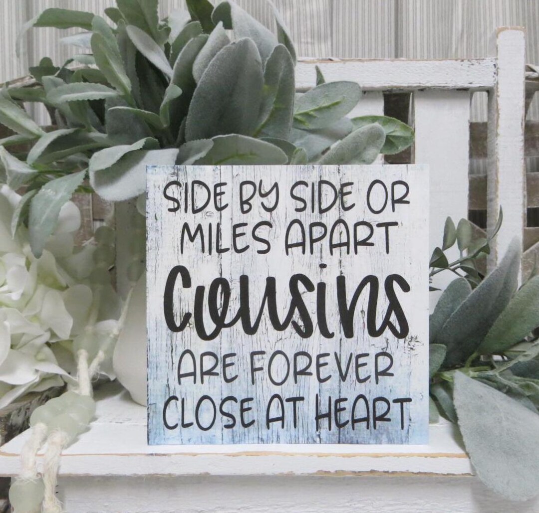Cousin Sign: "side by Side or Miles Apart Cousins Are Forever Close at ...