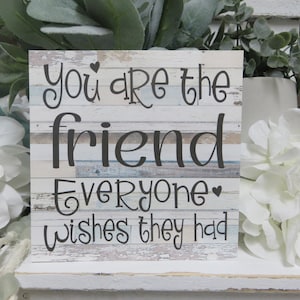 Friend Sign: You Are the Friend Everyone Wishes They Had - Friend Gift ...