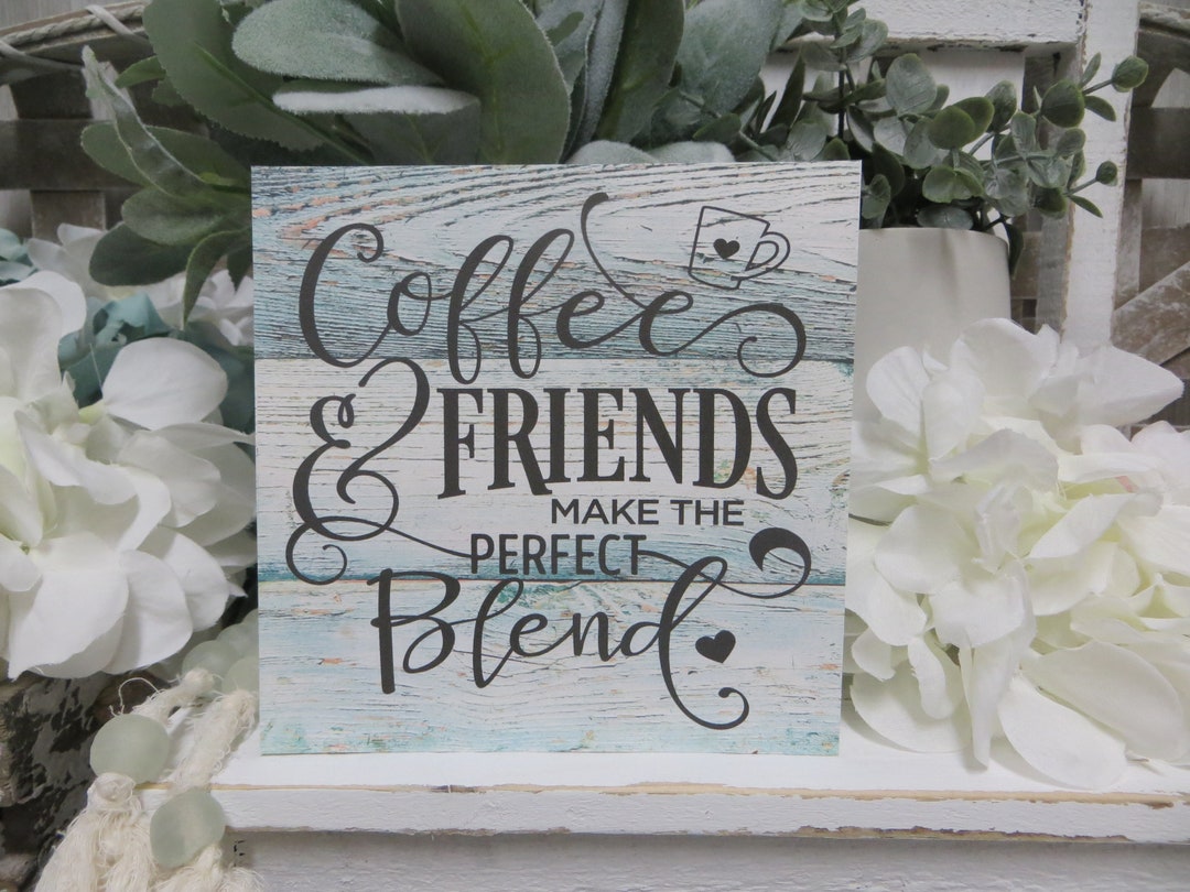 Friend Coffee Sign: "coffee & Friends Make the Perfect Blend", Kitchen ...