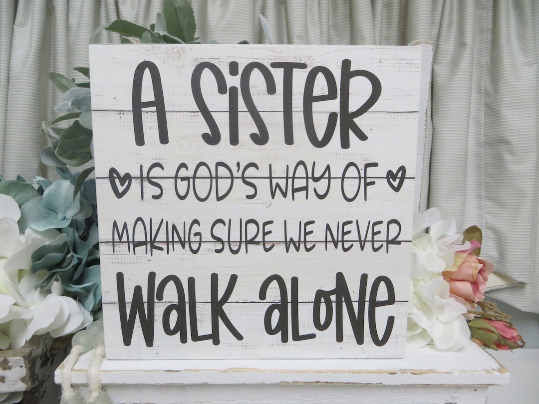 Sister Sign: "a Sister is God's Way of Making Sure We Never Walk Alone ...