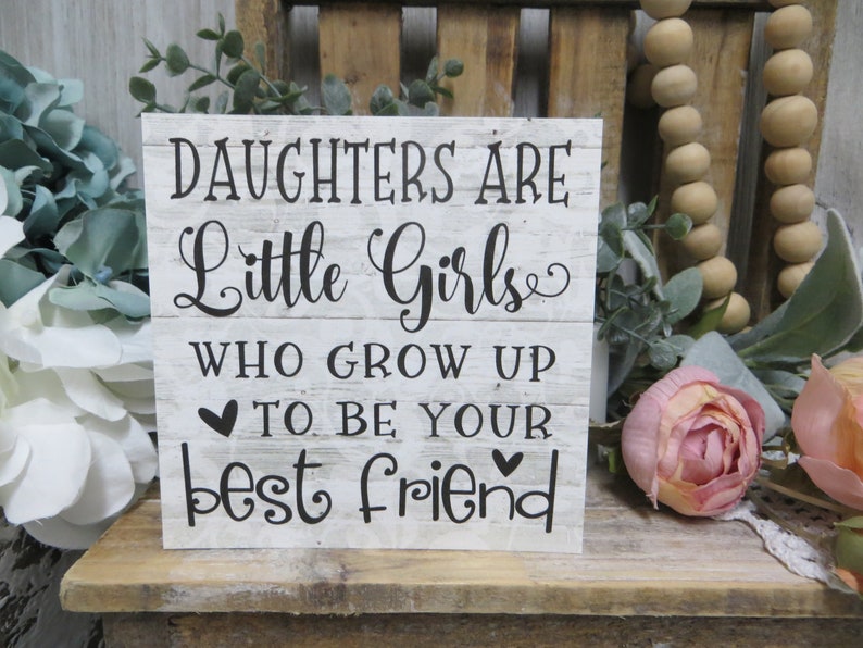 Daughter Sign: "daughters Are Little Girls Who Grow up to Be Your Best ...
