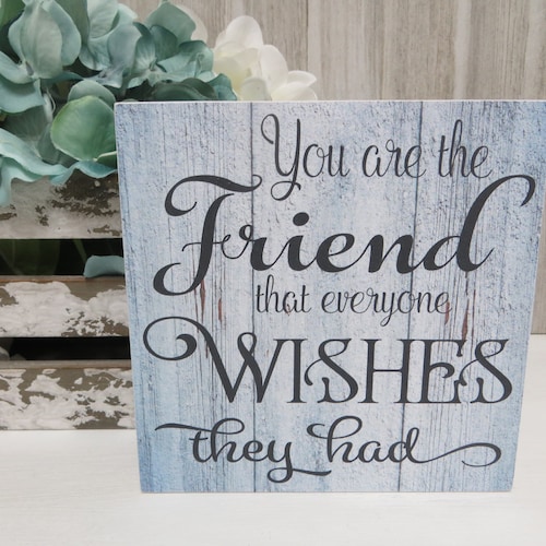Friend Sign you Are the FRIEND Everyone Wishes They - Etsy