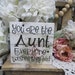 Aunt Sign: "you Are the Aunt Everyone Wishes They Had", Aunt Present - Etsy