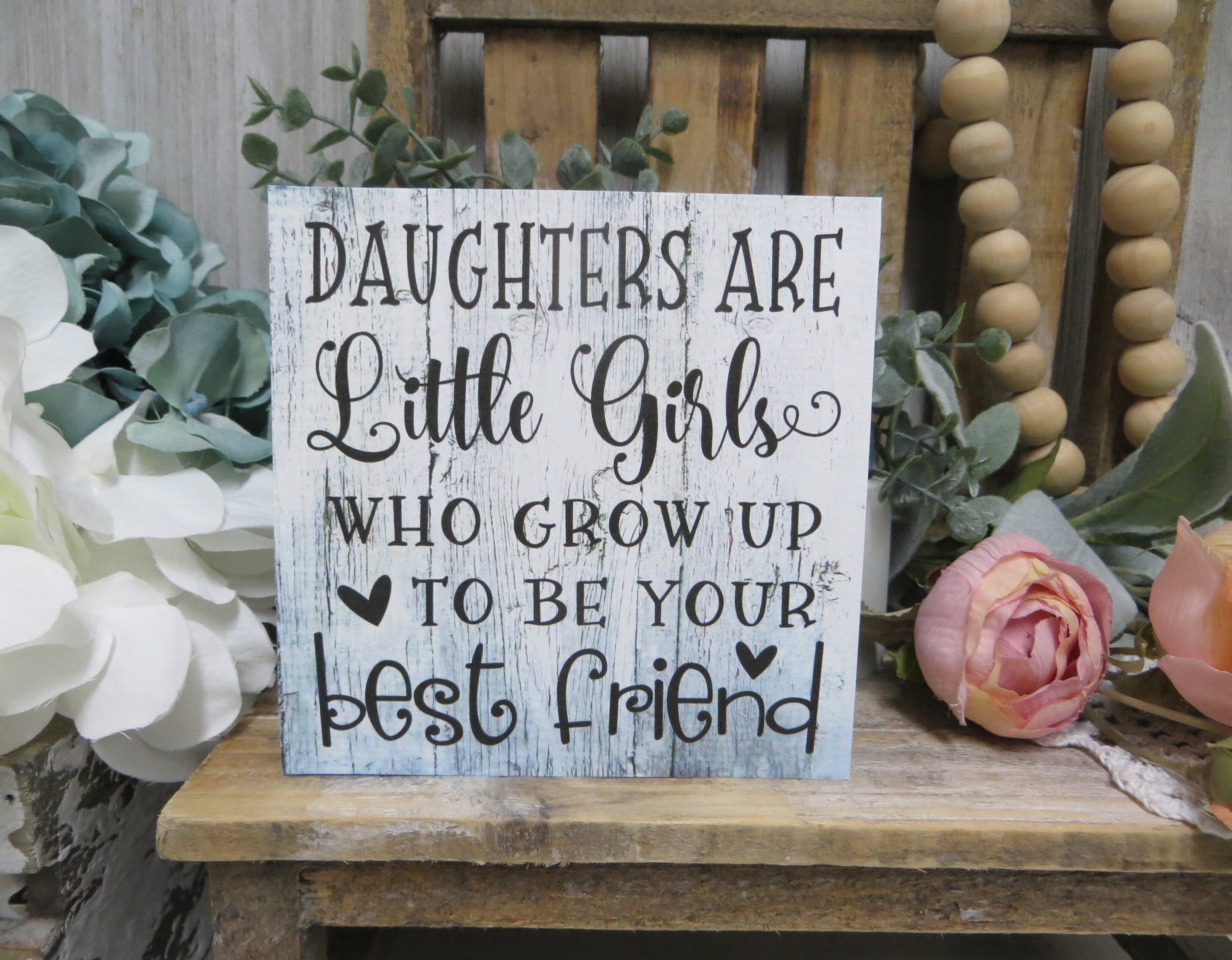 Daughter Sign: "daughters Are Little Girls Who Grow up to Be Your Best ...