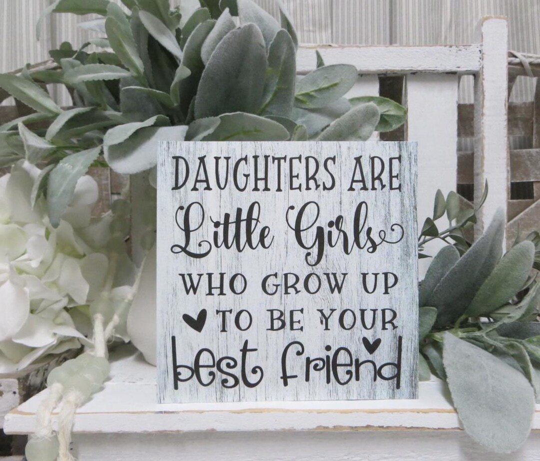 Daughter Sign: "daughters Are Little Girls Who Grow up to Be Your Best ...