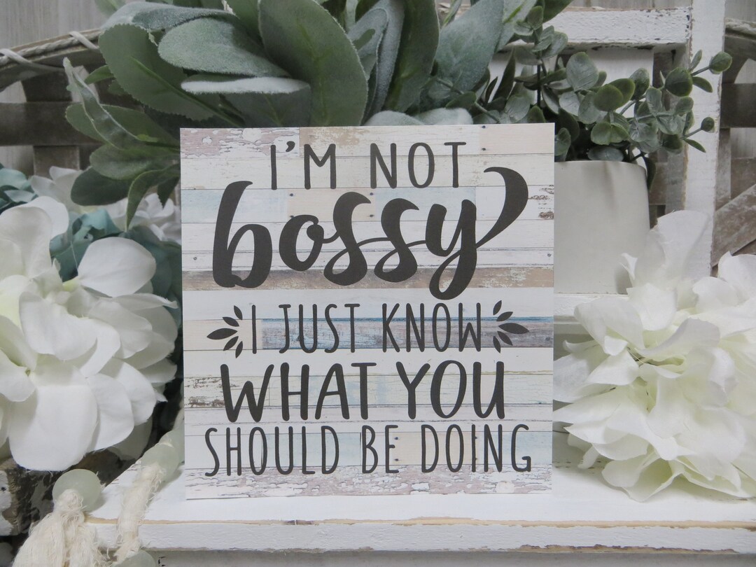 Funny Office Sign: I'm Not Bossy I Just Know What You Should Be Doing ...
