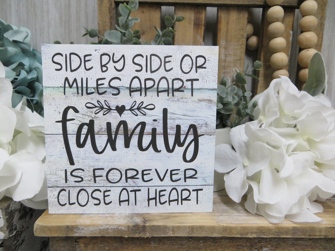 Family Sign / Side by Side or Miles Apart Family is Forever Close at ...