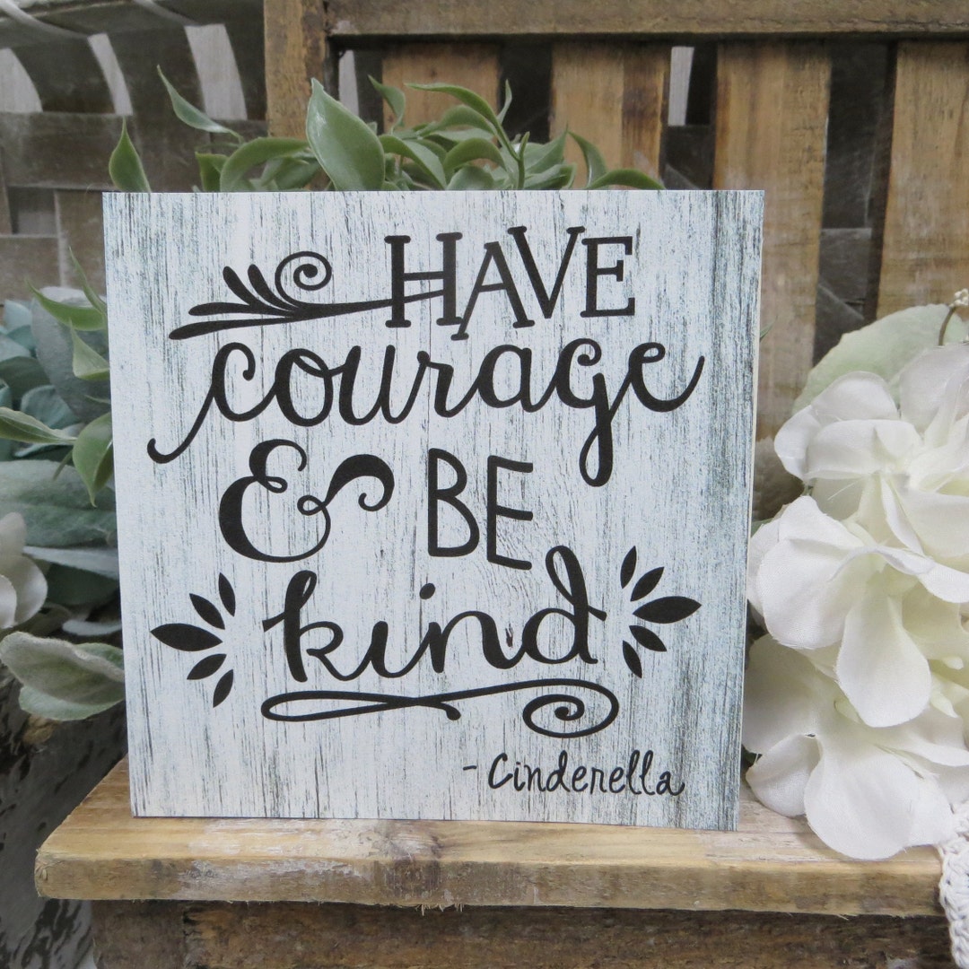 Kid's Sign / Have Courage and Be Kind / Cinderella Quote / Motivational ...